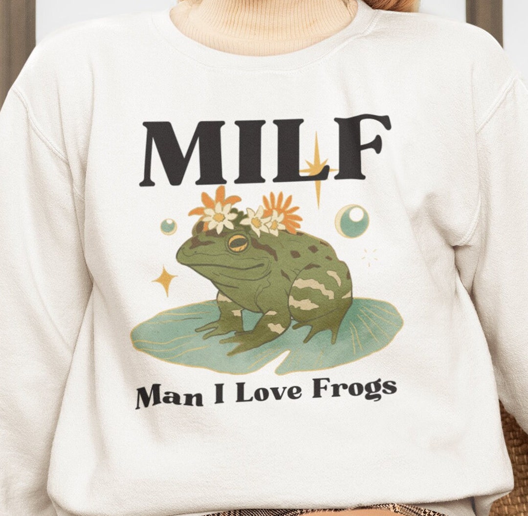 Man I Love Frogs / MILF Toad Merch Dank Meme Quote Out of Pocket Humor ...