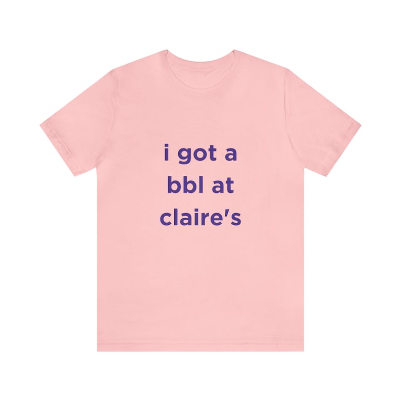 I Got a BBL at Claires / Dank Meme Quote Shirt Out of Pocket Humor T ...