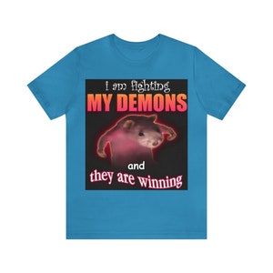 I Am Fighting Demons and They Are Winning / Dank Meme Quote Shirt Out ...