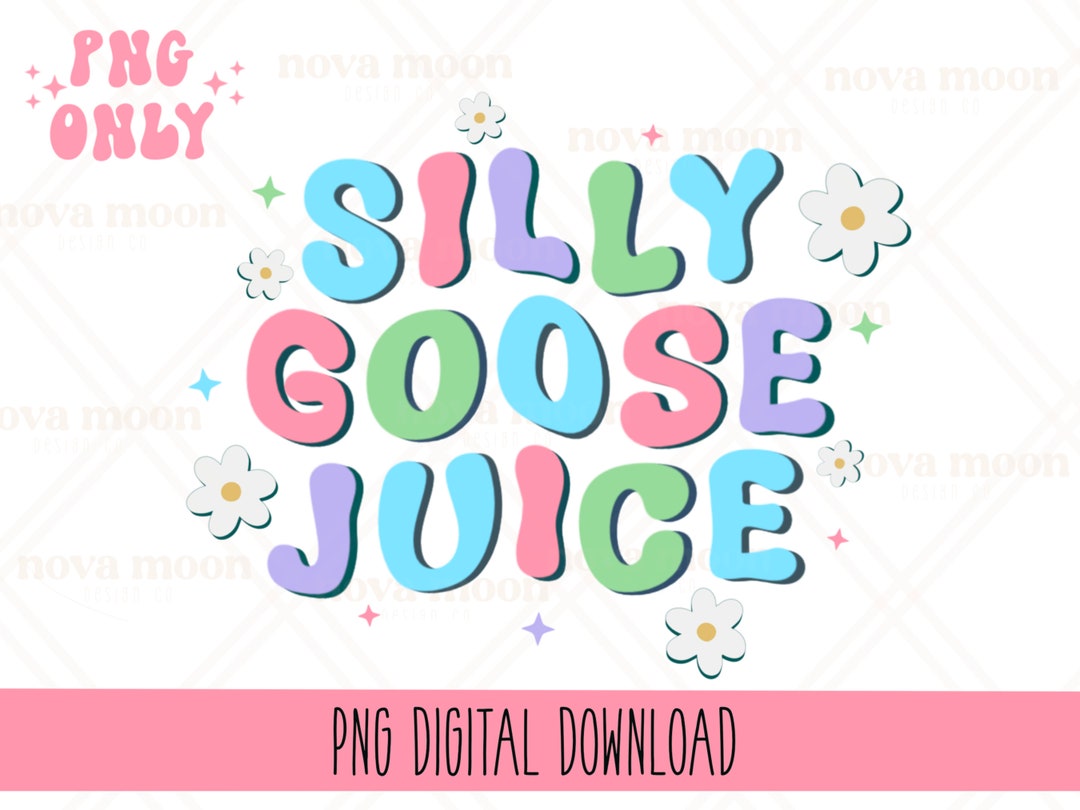 Silly Goose Juice || PNG Design || Digital Download || Sublimation ...