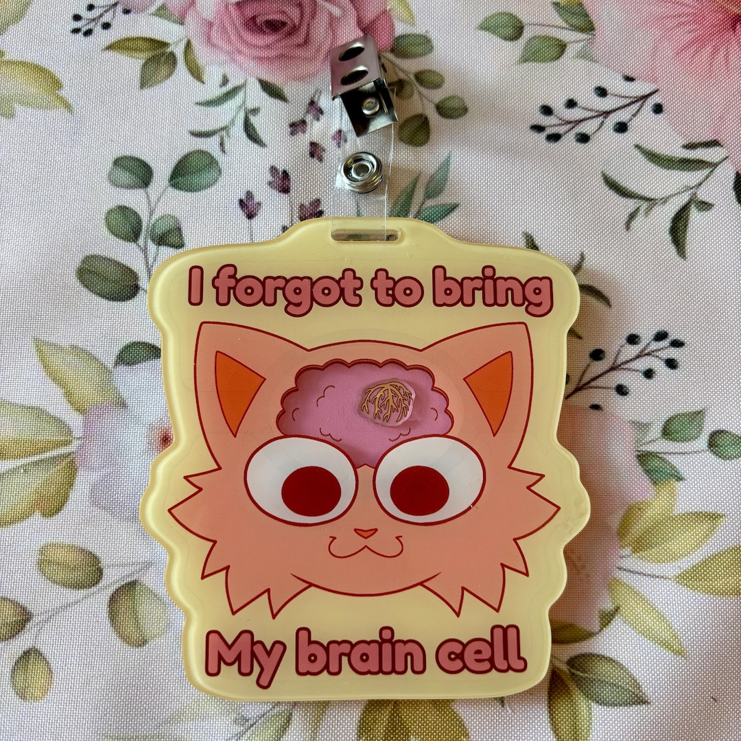 Acrylic Badge Tag: I Forgot to Bring My Brain Cell - Etsy