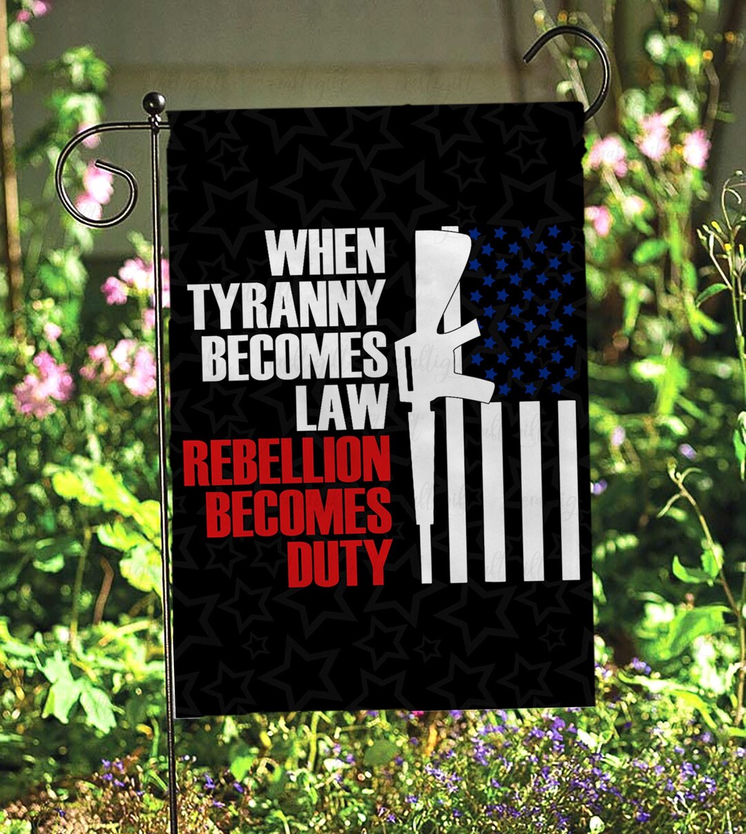 Rebellion Becomes Duty American Flag, When Tyranny Becomes Law Flag ...