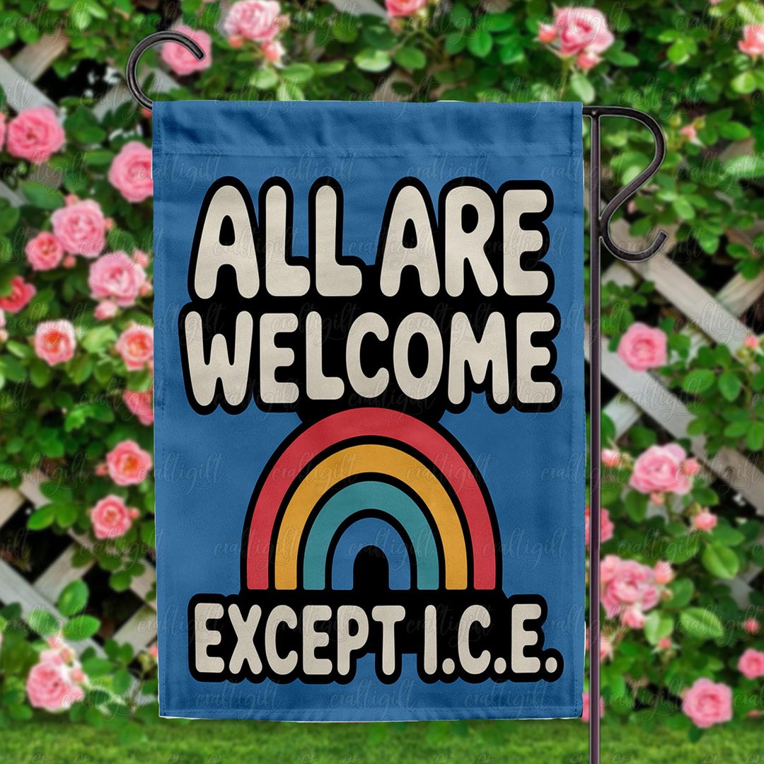 All Are Welcome Here Except ICE Flag, Funny Progressive Garden Flag ...