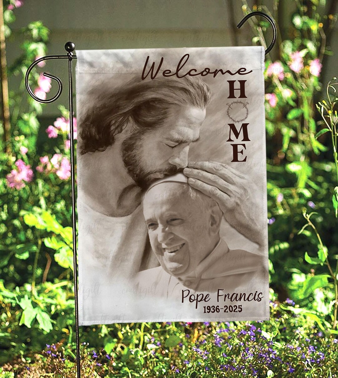 Welcome Home Father Pope Francis Memorial Flag, Pope Tribute Catholic ...