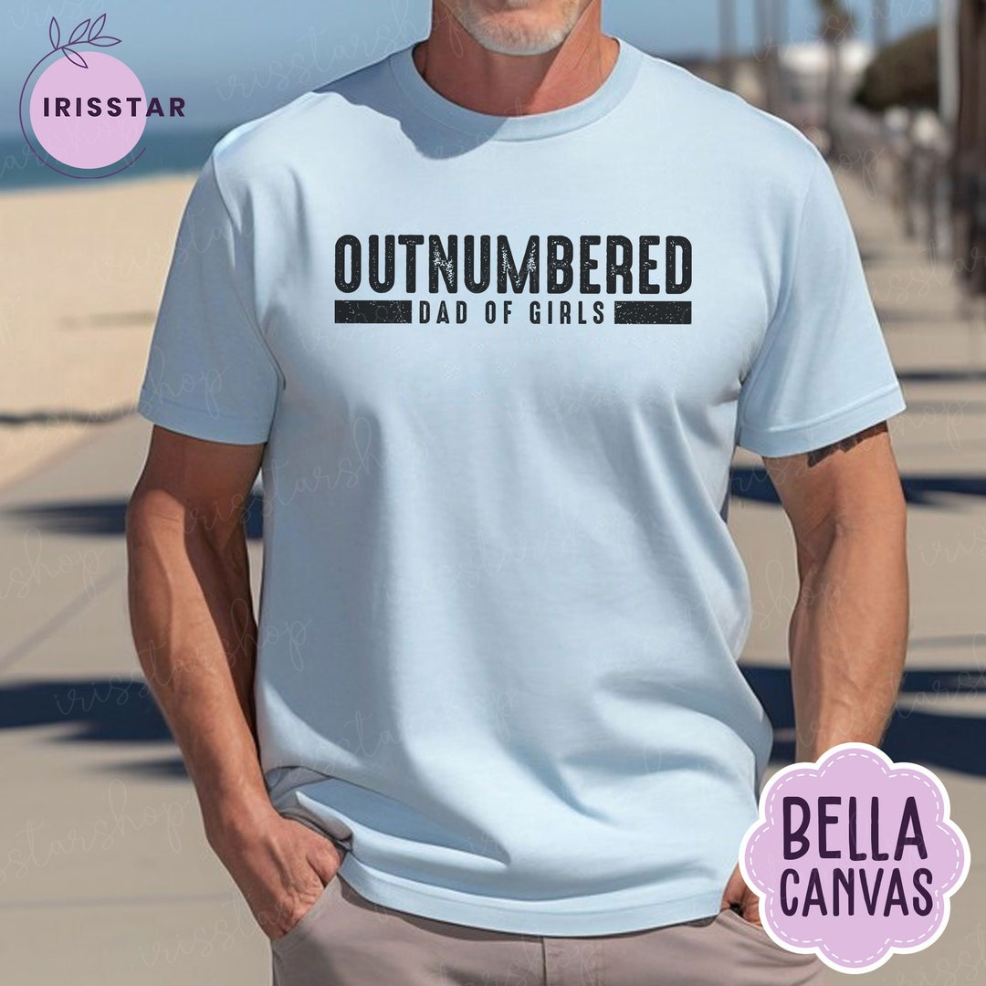 Outnumbered Shirt, Dad of Girls T-shirt, Fathers Day Shirt, Gift for ...