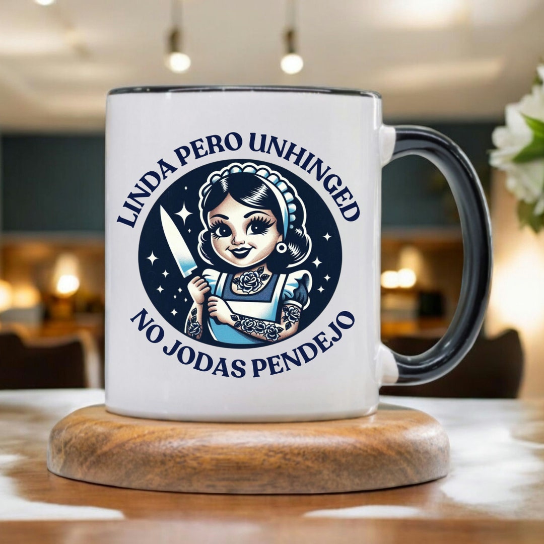 Funny Latina Mug - Linda Pero Unhinged Spanish Mug - 11oz Ceramic ...