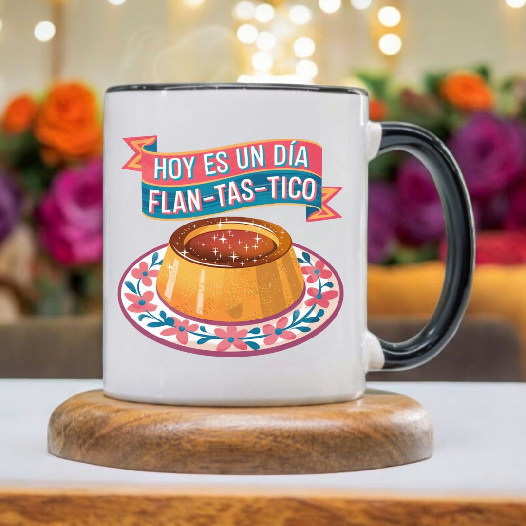 Positivity Spanish Mug - "hoy Es Un Dia Flan-tas-ti-co" Mug - Cute ...