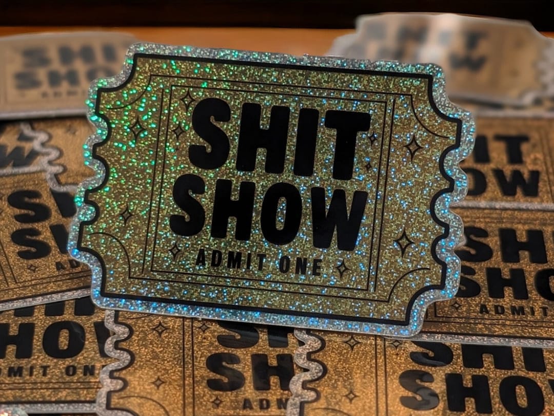 Cute Shit Show Ticket - Glitter Holographic Funny Sticker, Shit Show ...