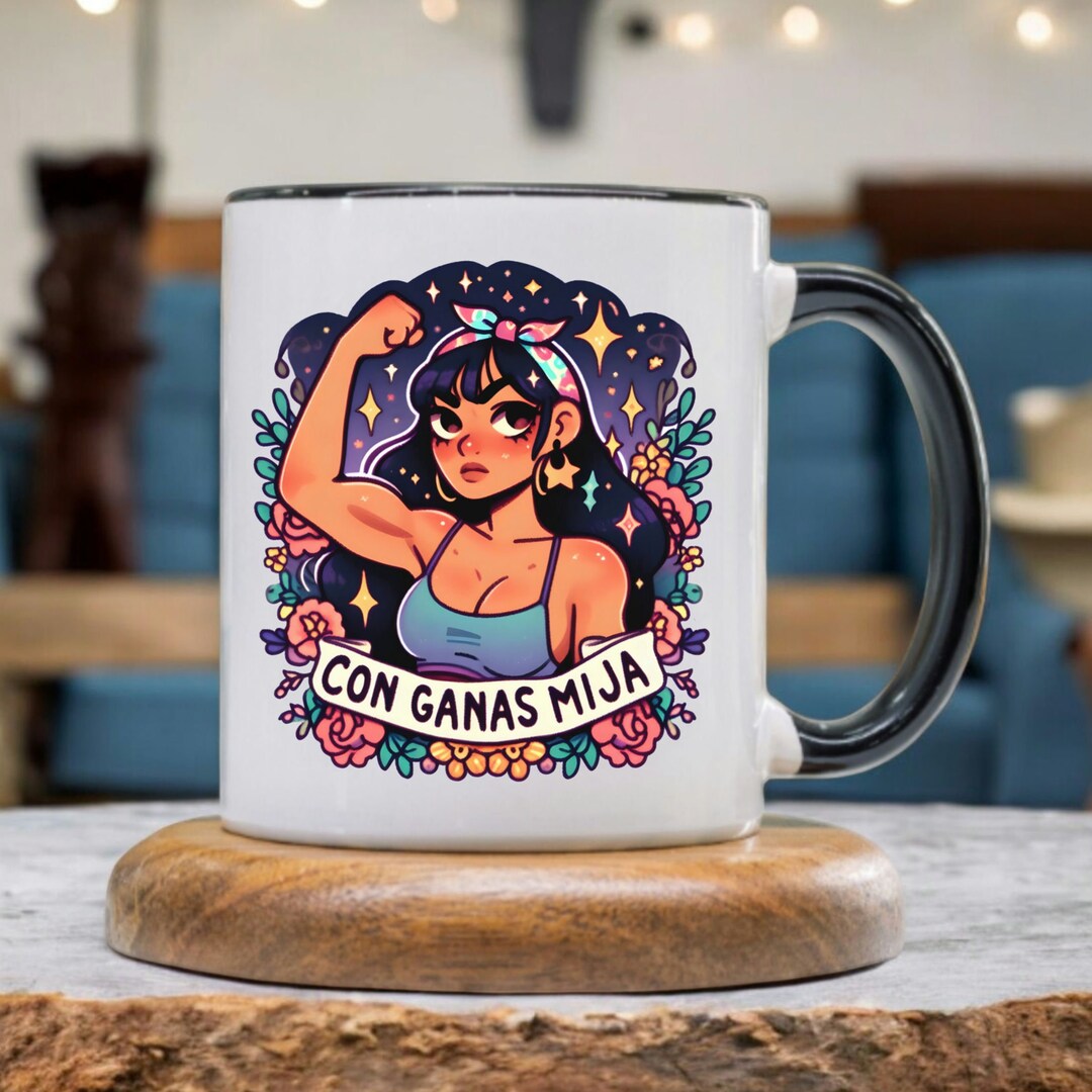 Cute Latina - Con Ganas Mija Empowerment - 11oz Ceramic Coffee - Funny ...