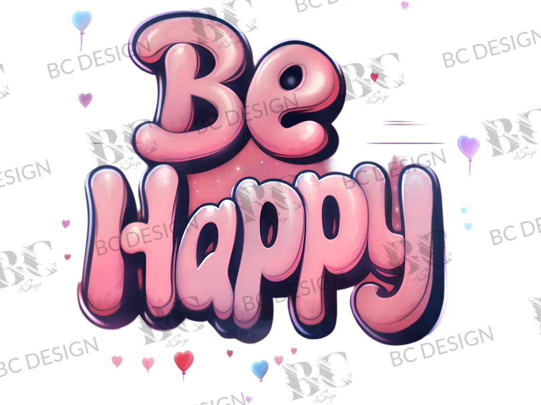 Be Happy PNG Sublimation Design, Be Happy Clipart, Instant Digital ...