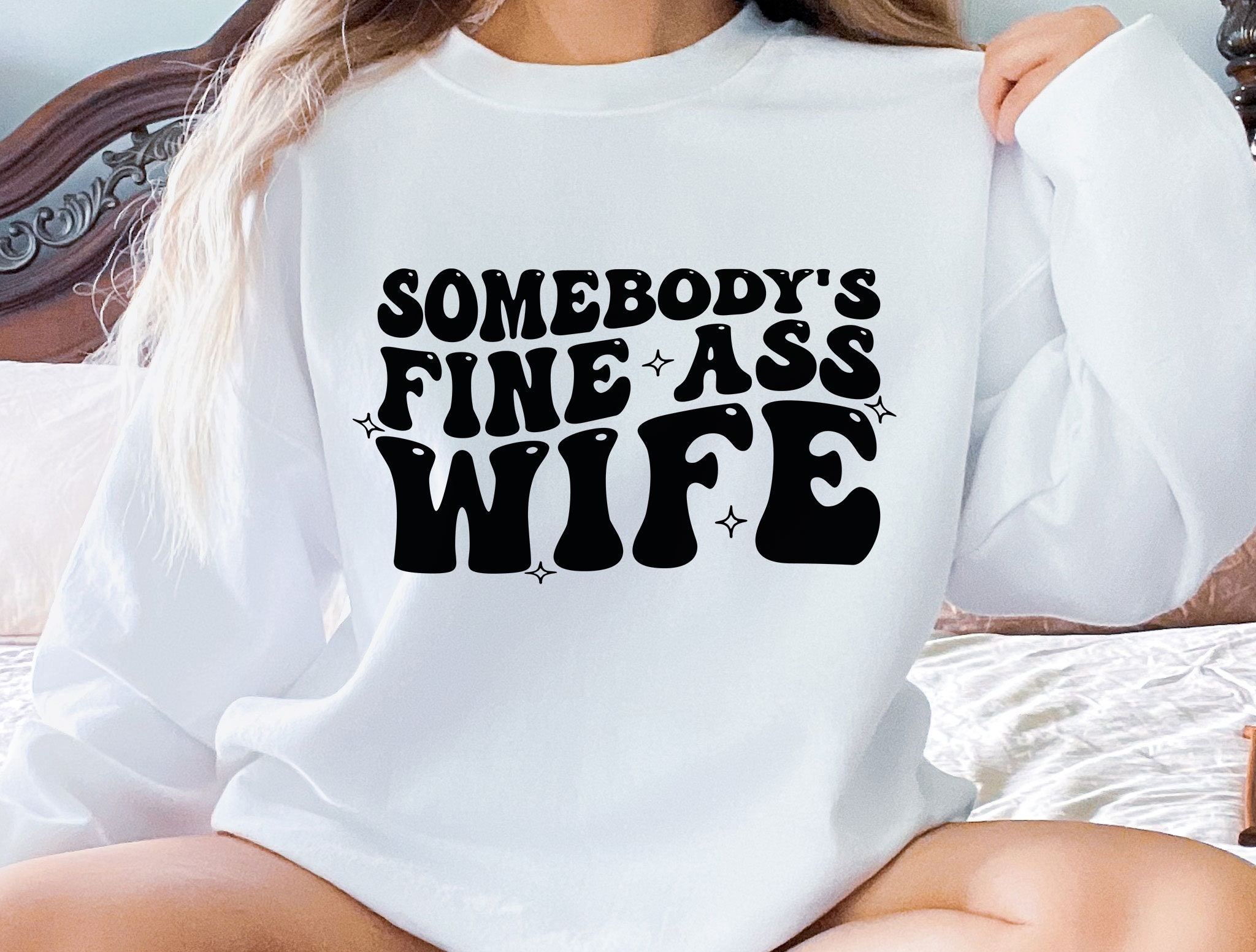 Somebody's Fine Ass Wife Svg, Wife Svg, Fine Ass Wife Svg for Sweatshirt, Funny Shirt for Spouse ...