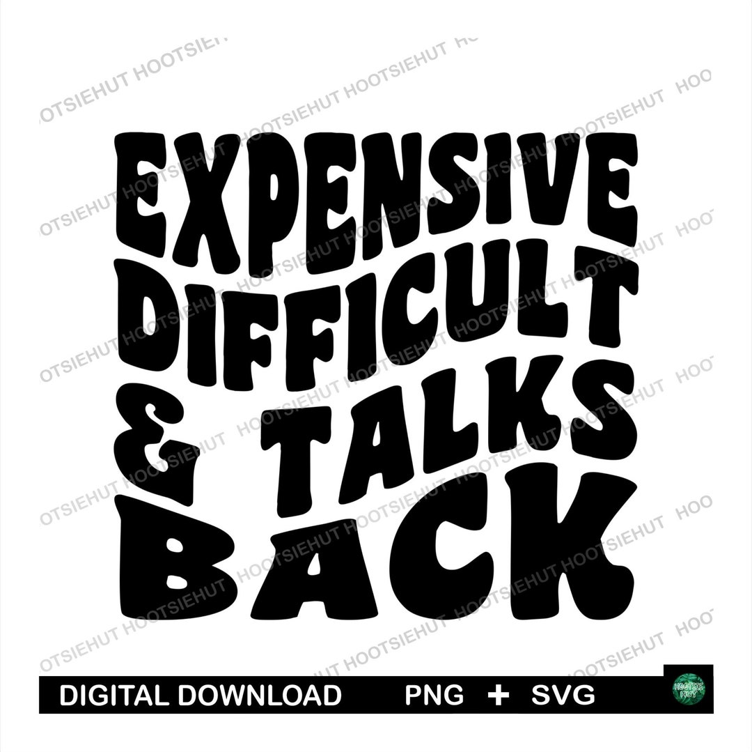 Expensive Difficult and Talks Back SVG & PNG, Expensive and Difficult ...