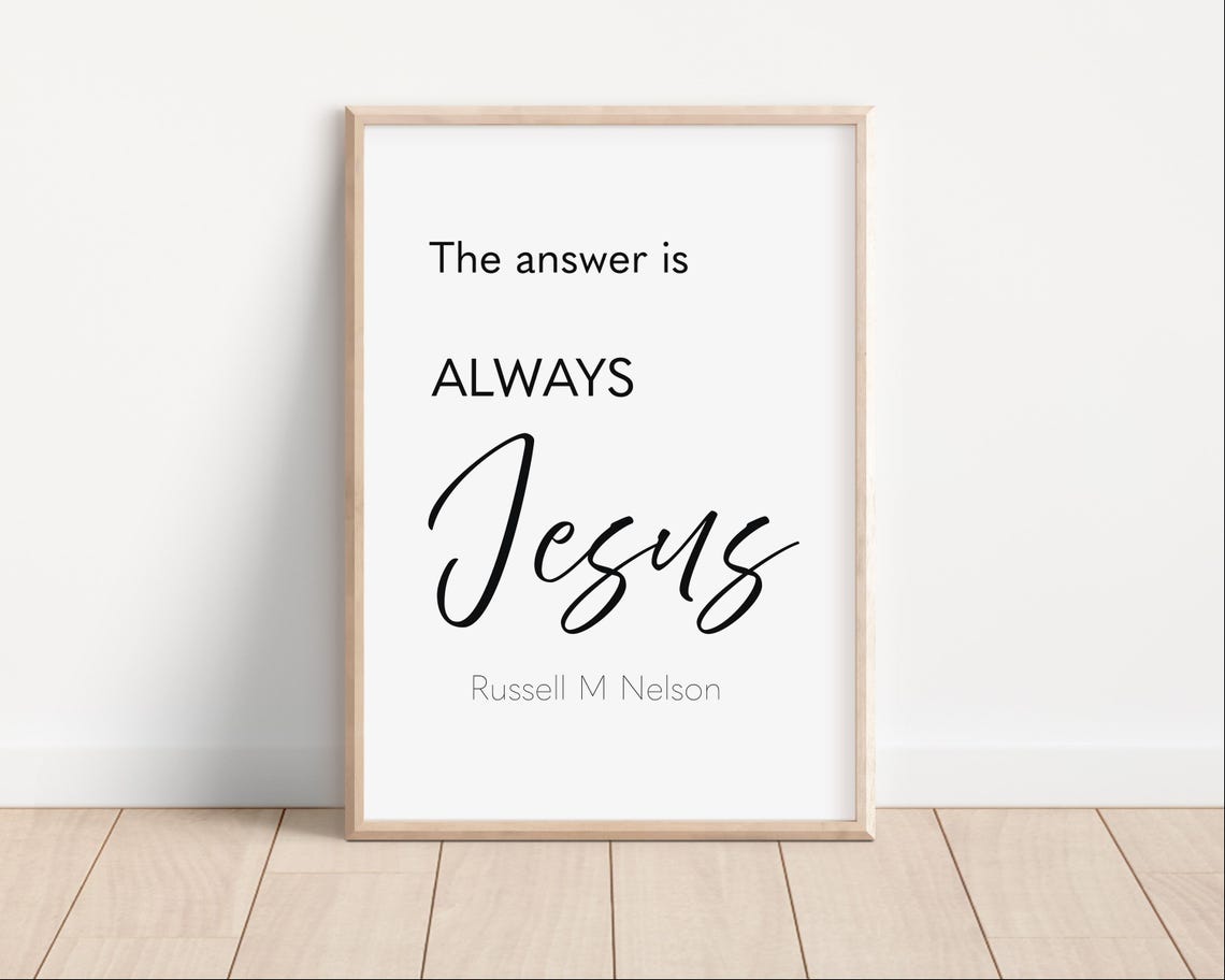 The Answer is Always Jesus Quote From Russell M Nelson, General ...