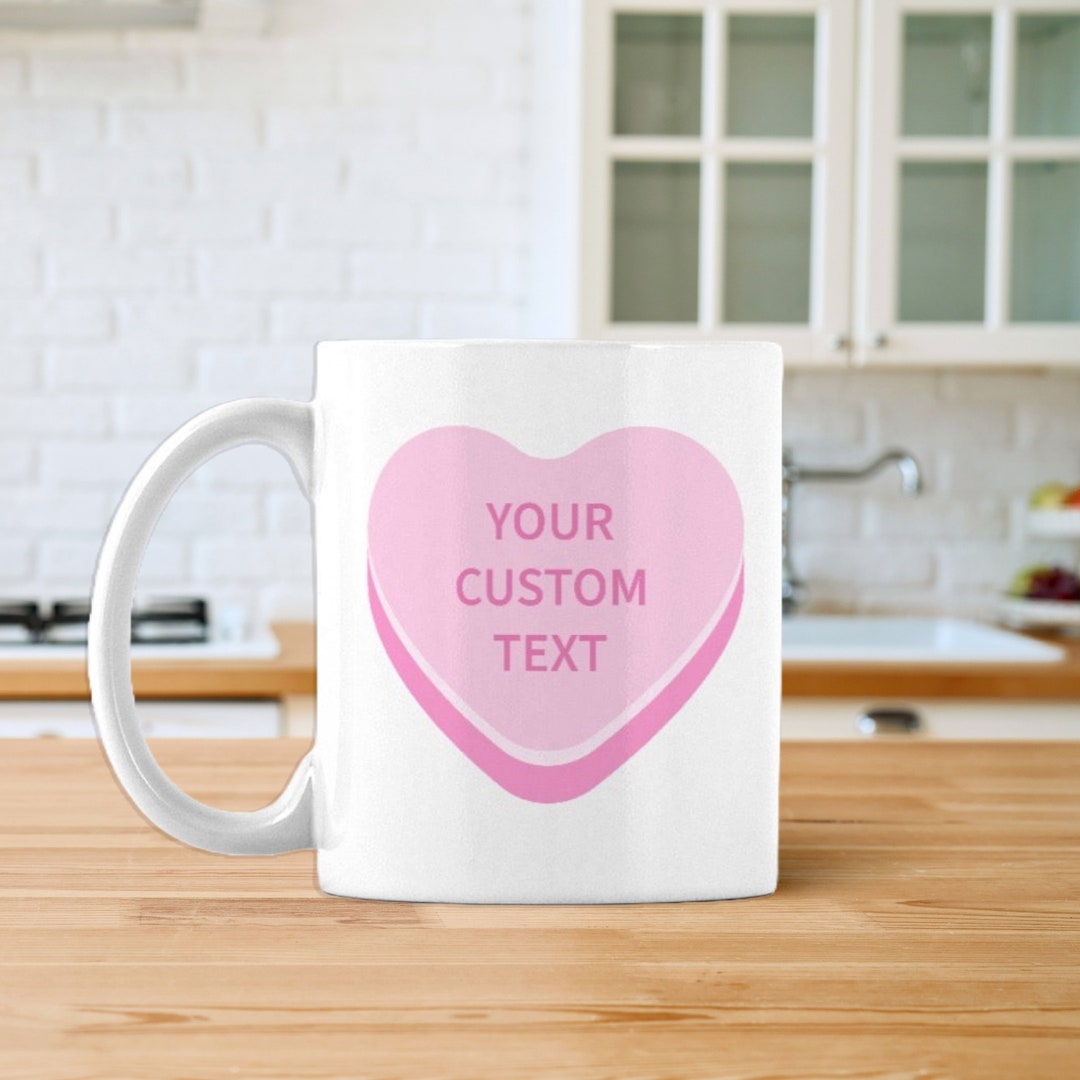 Create Your Own Candy Heart Message With Custom Text Mug; Personalized ...