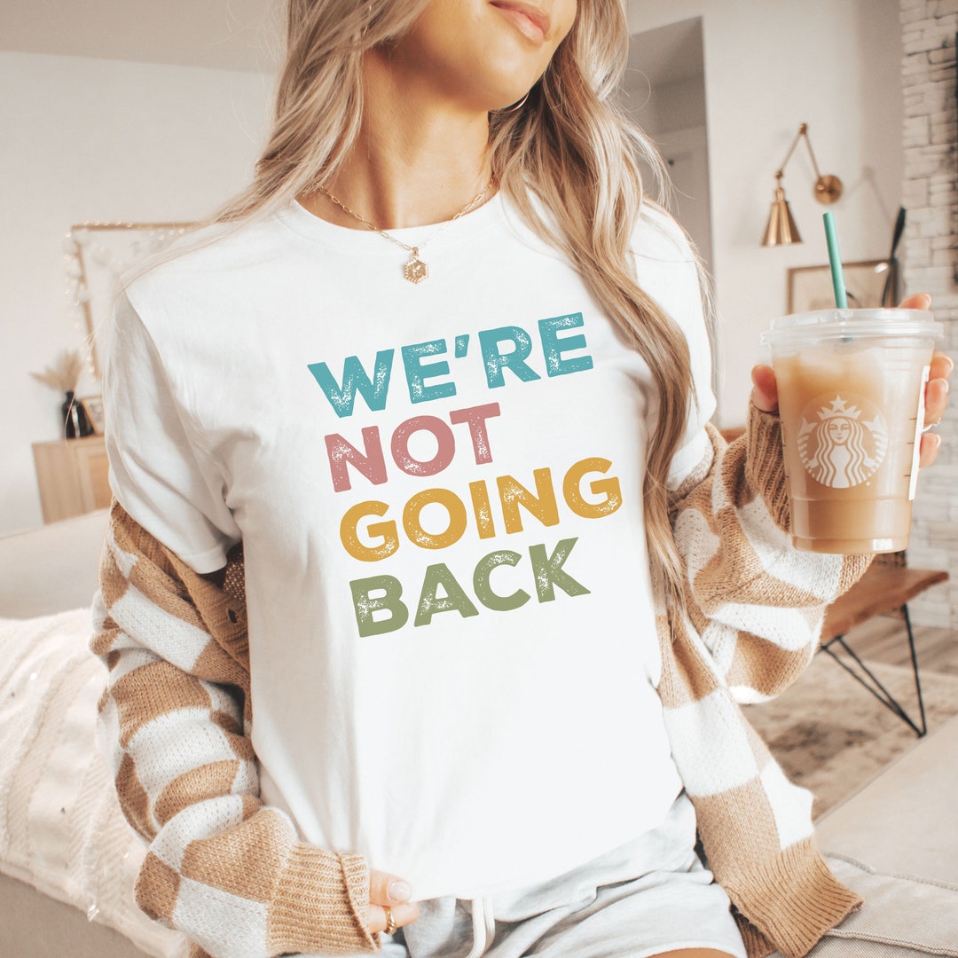 We're Not Going Back Progressive T-shirt; Unisex 2024 Election Shirt ...