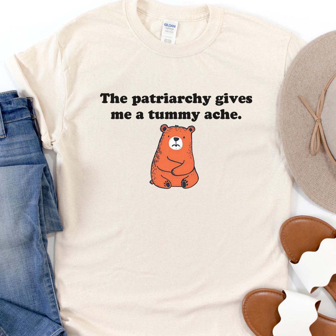 Funny Anti Patriarchy Meme Shirt, Cute Retro Style Bear Tummy Ache T ...