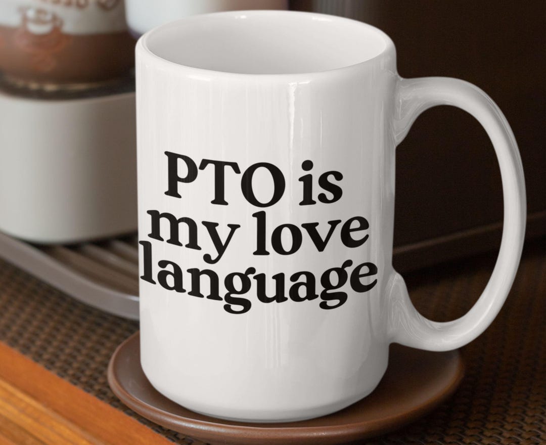 PTO (paid Time Off) is My Love Language Mug, Funny Office Coffee Cup ...