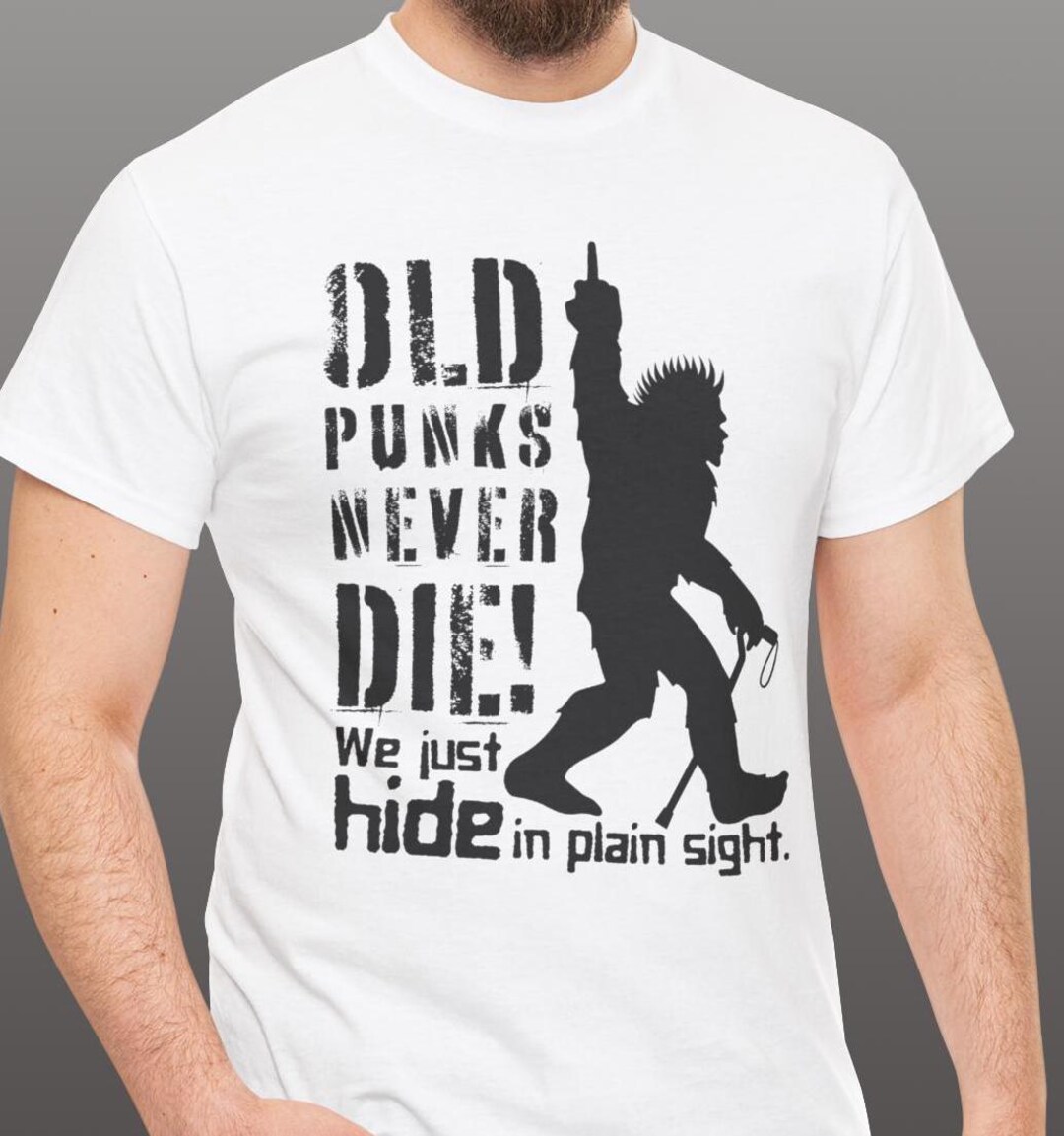 Old Punks Never Die Tee Shirt, We Just Hide in Plain Site Punk Tee ...