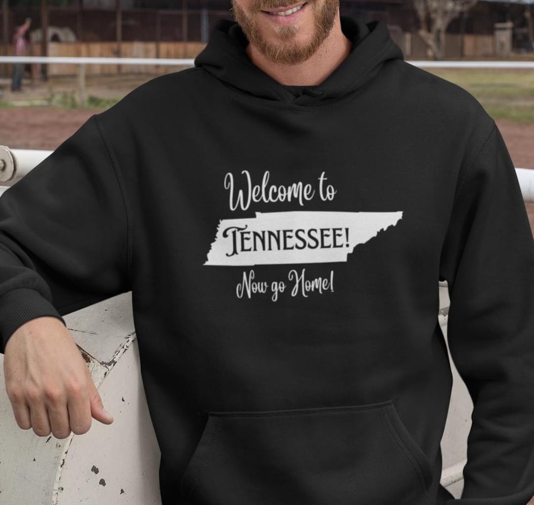 Welcome to Tennessee Now Go Home Hoodie, Tennessee Gift for Patriotic ...