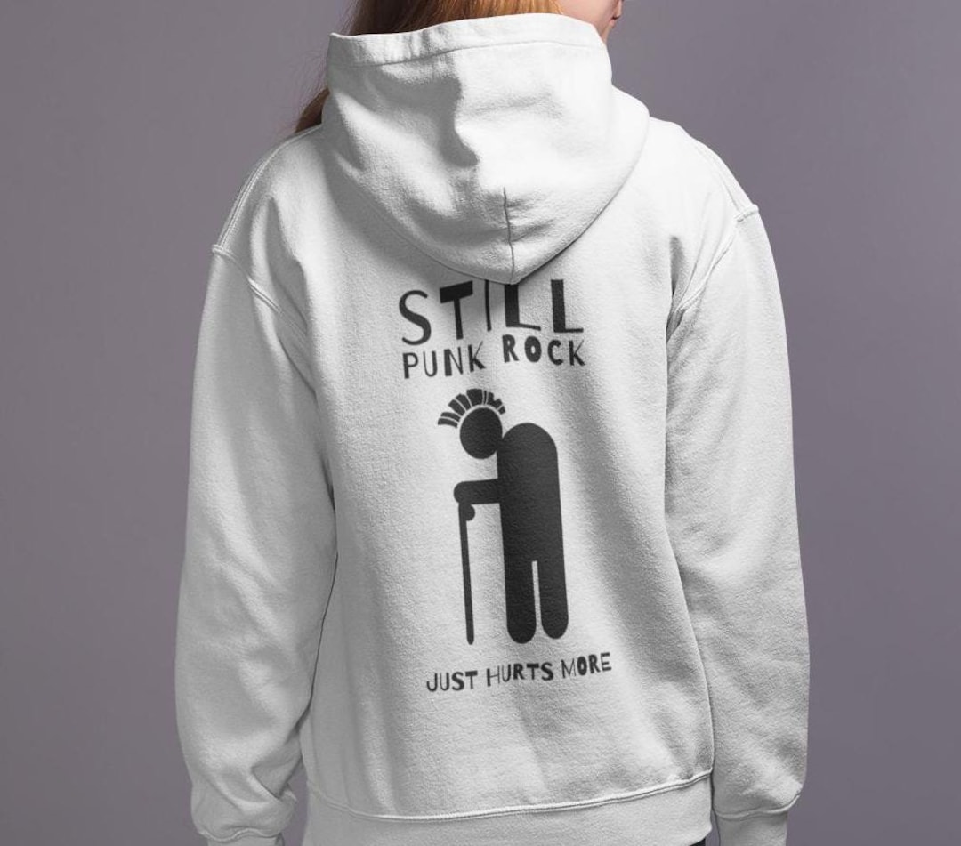 Still Punk Rock Just Hurts More Hoodie, Funny Gift Hoodie for Old Punk ...