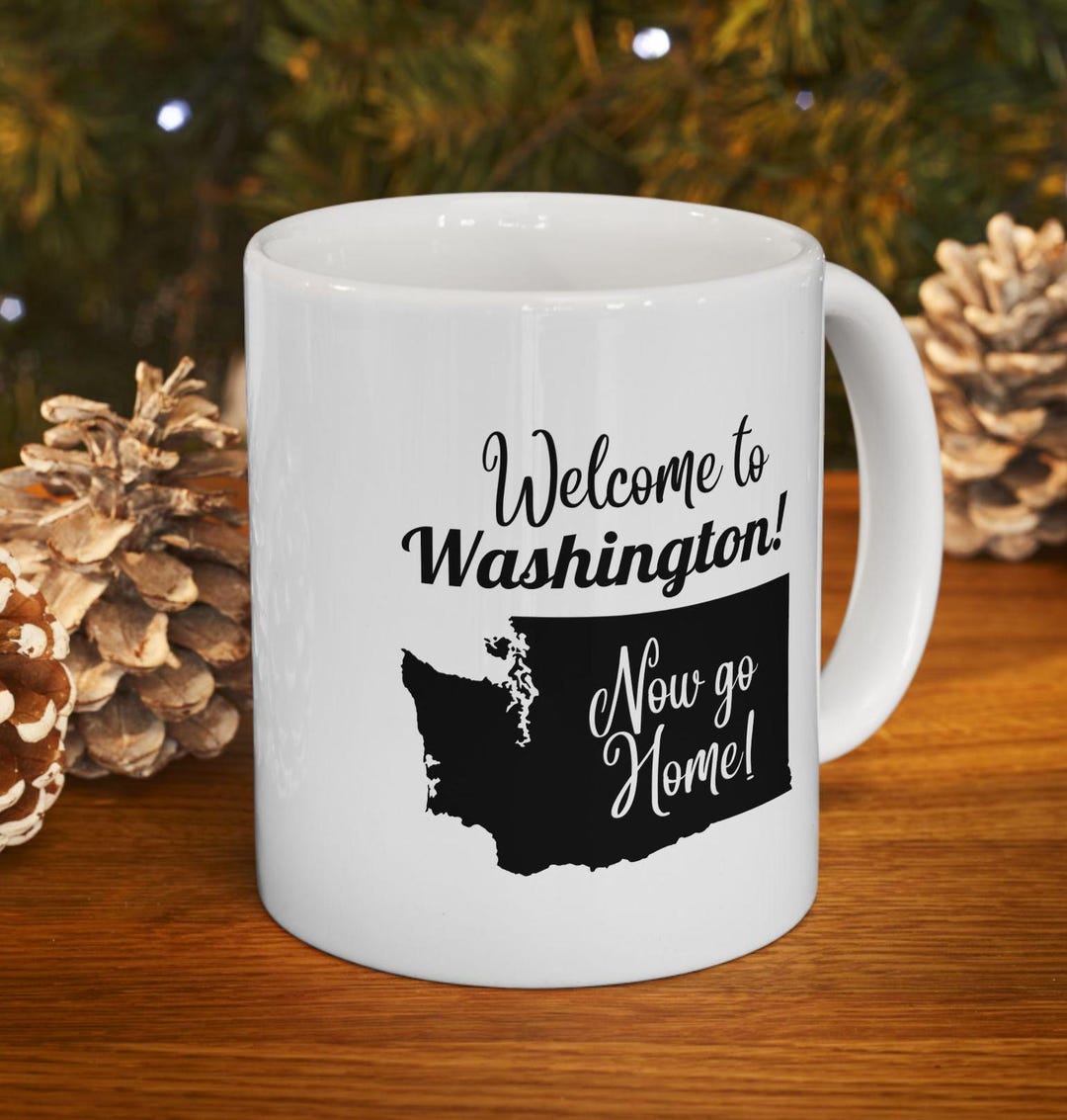 Welcome to Washington Now Go Home Coffee Mug, Washington Proud Tea Cup ...