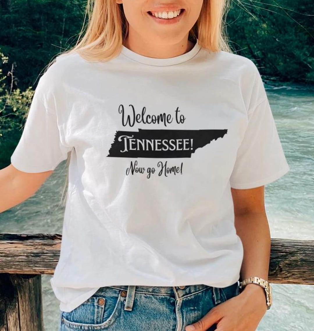 Tennessee Proud Tee Shirt, Welcome to Tennessee Now Go Home Tee Shirt ...
