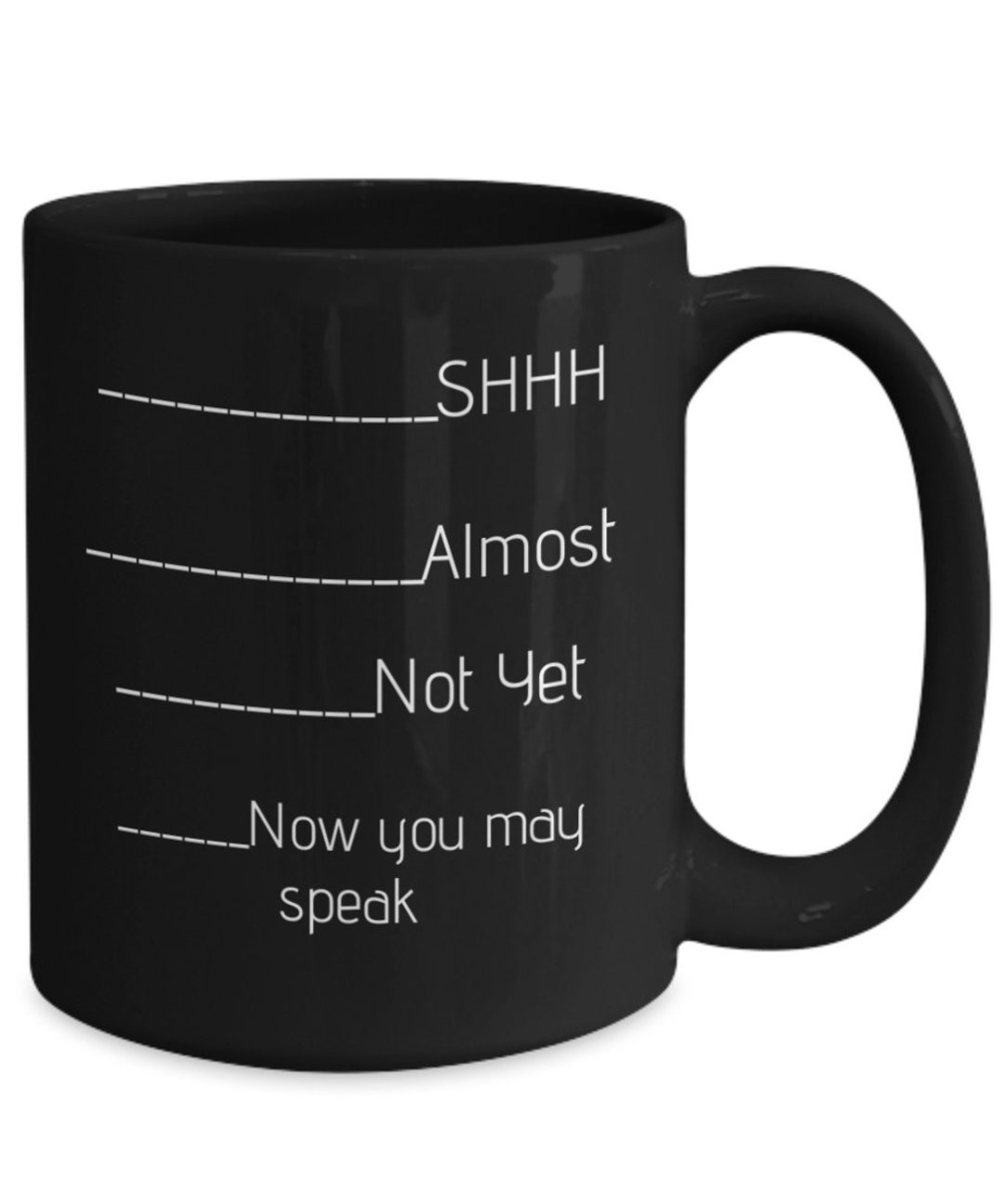 Funny Coffee Mug Shh Almost Now You May Speak, Black Coffee Mug ...