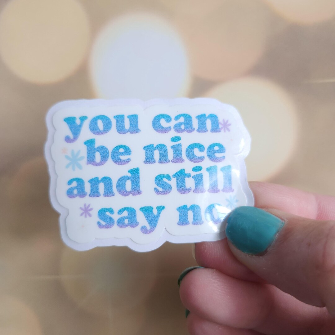 You Can Be Nice and Still Say No Sticker, Inspirational Stickers, Self ...