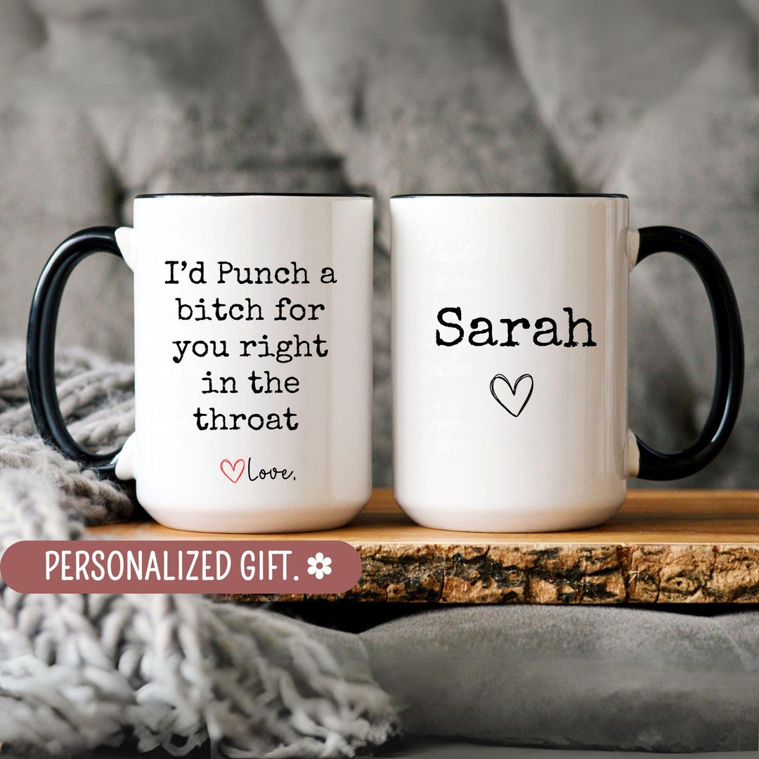 I'd Punch a Bitch for You Right in the Throat Mug Best Friend Gift Cup ...