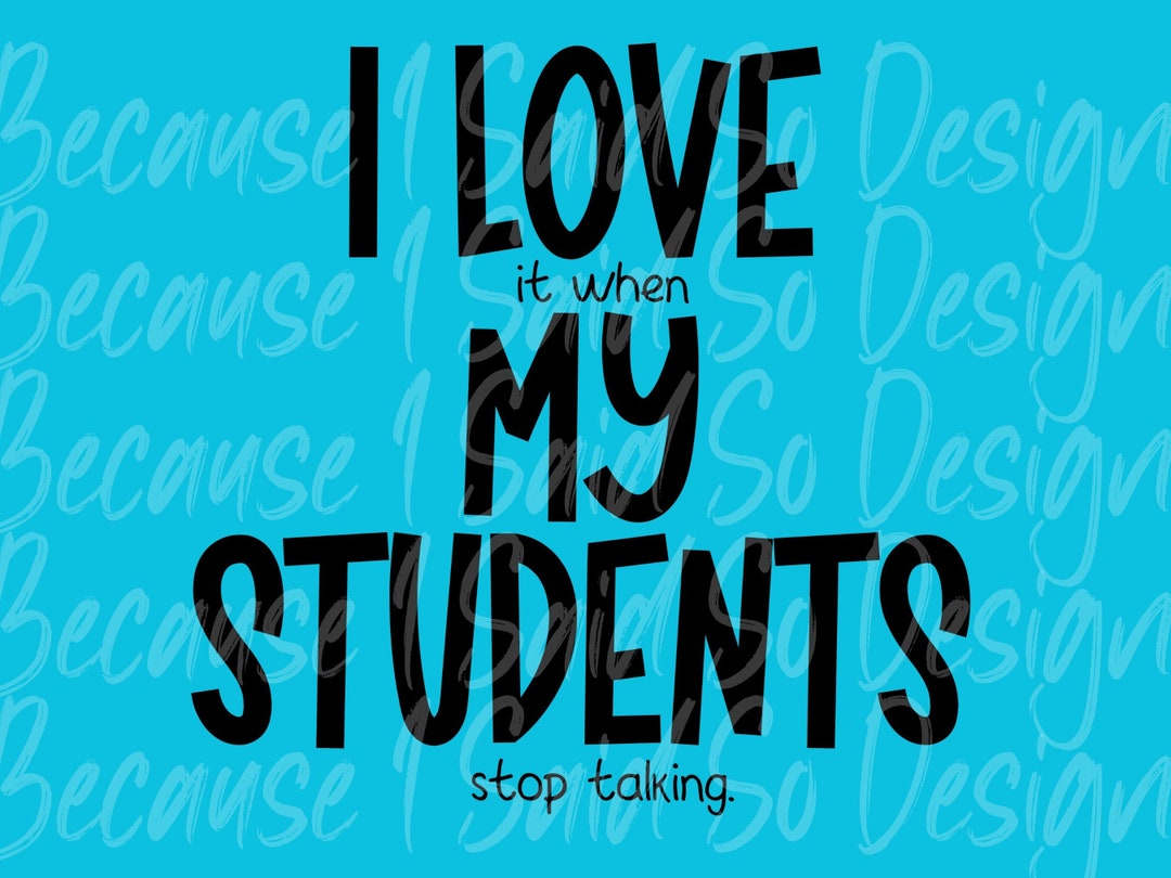 I Love It When My Students Stop Talking Png-svg, Funny Png, Print File ...