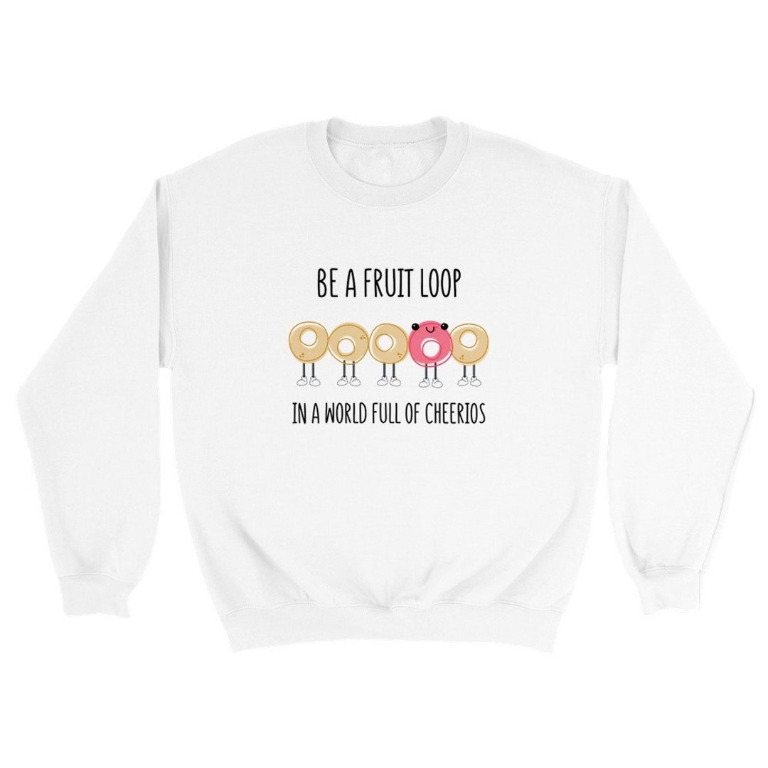 Be a Fruit Loop, Positive Vibe Sweater, Positive Affirmation Shirt ...