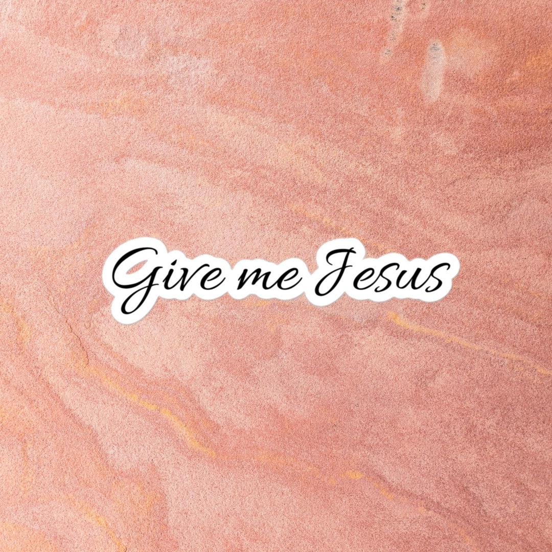 Give Me Jesus Bubble Sticker | Christian Faith-based Sticker ...