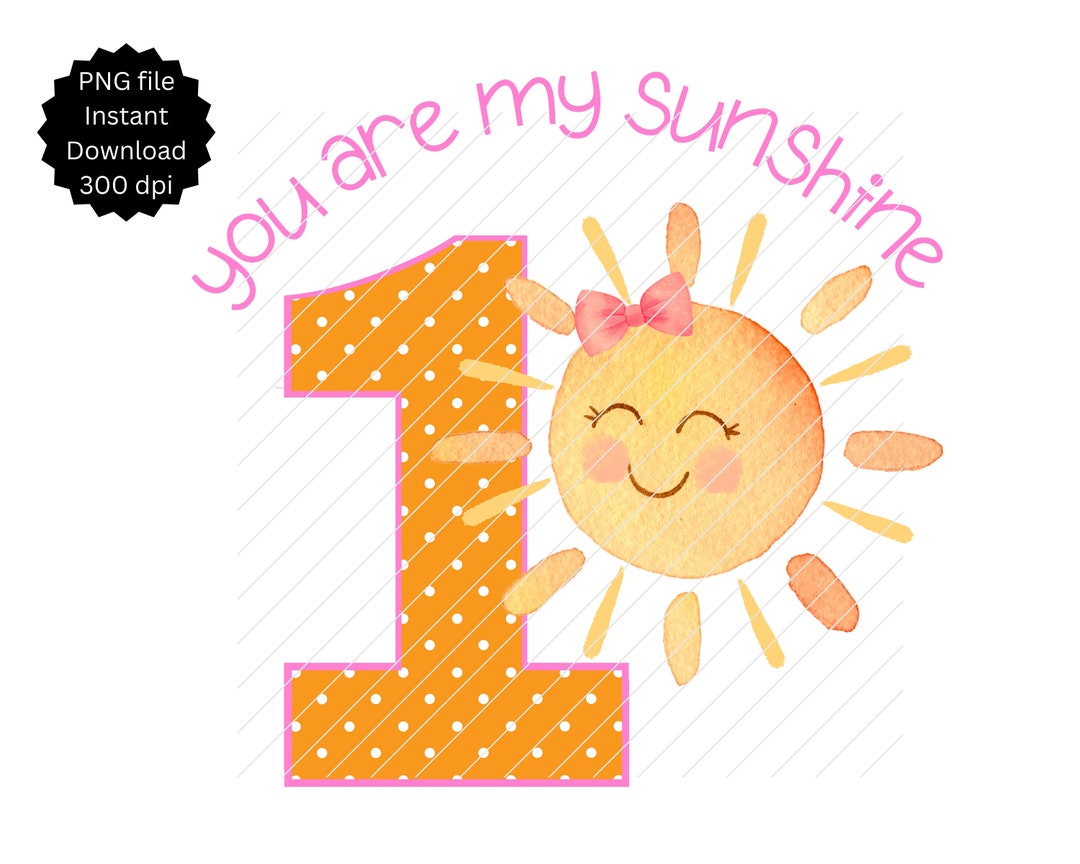 1st Birthday You Are My Sunshine PNG, Sunshine 1st Png, Iron on ...
