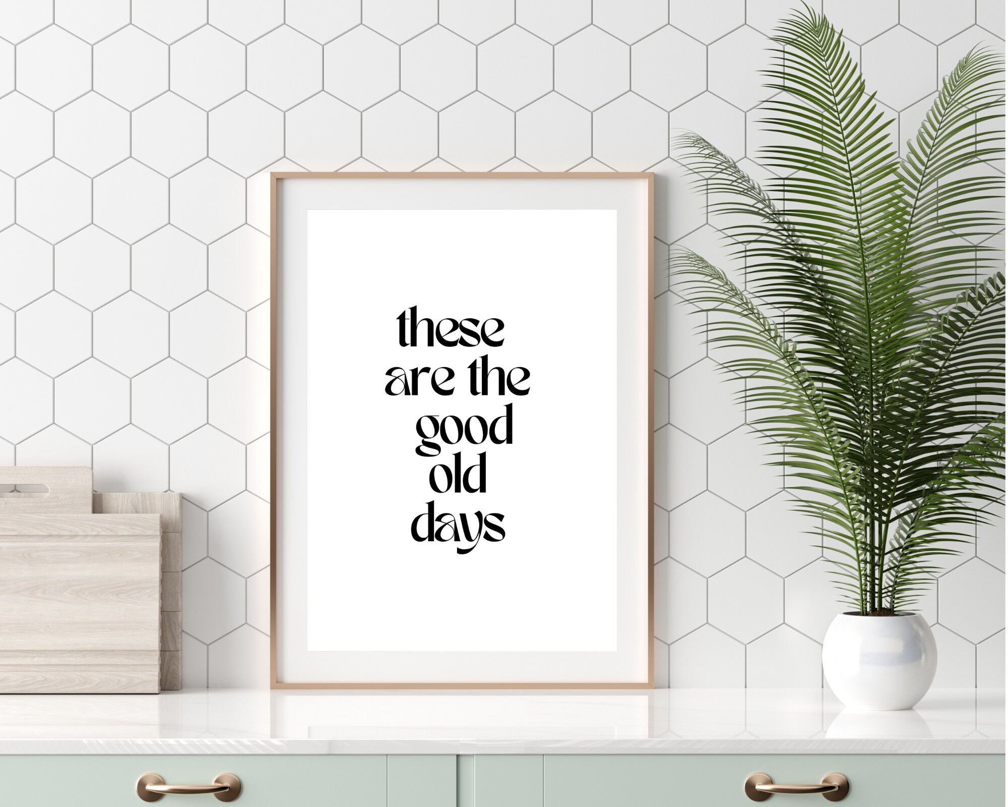 These Are the Good Old Days Wall Sign, These Are the Good Old Days ...