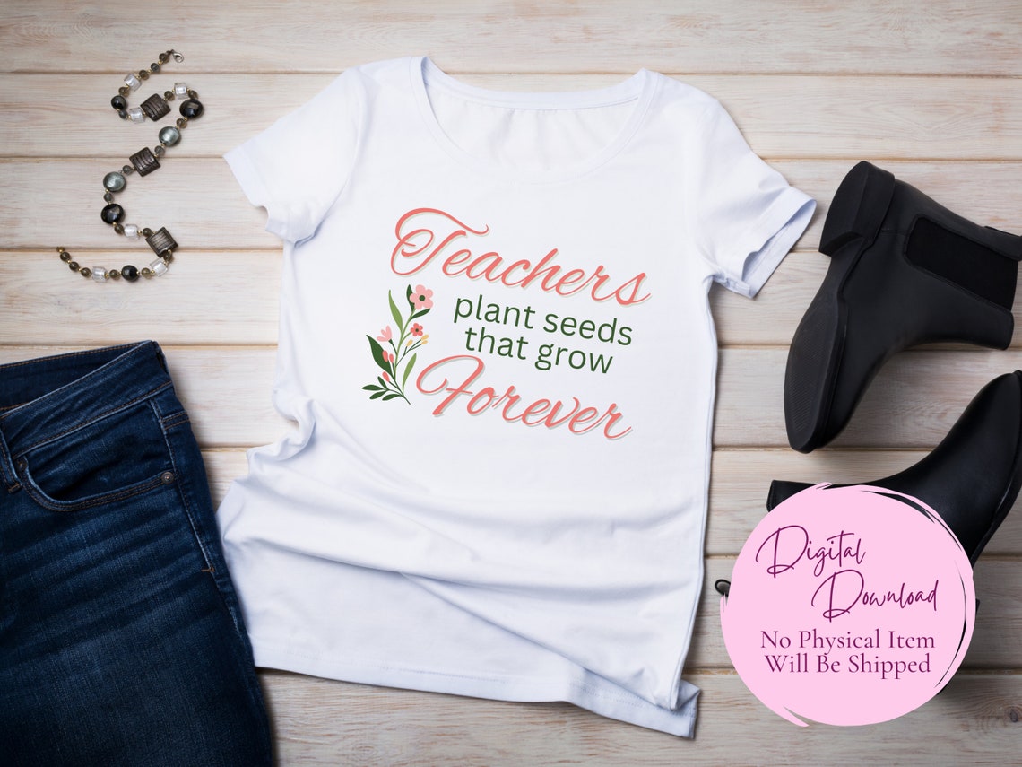 Teachers Plant Seeds That Grow Forever PNG, Teacher Sublimation Design ...