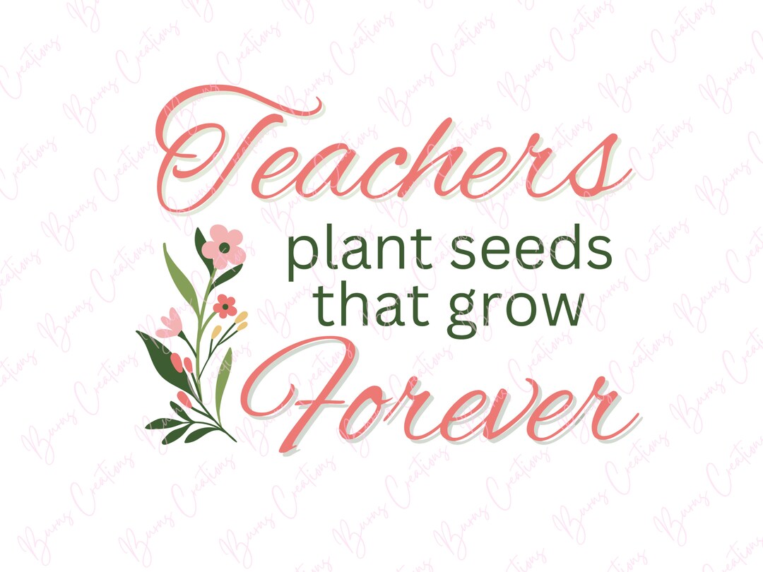Teachers Plant Seeds That Grow Forever PNG, Teacher Sublimation Design ...