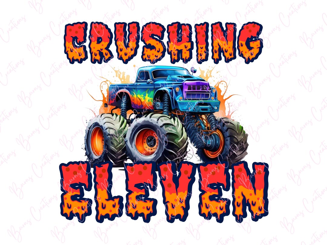 Crushing Eleven PNG, Monster Truck Birthday, Birthday Boy Digital ...