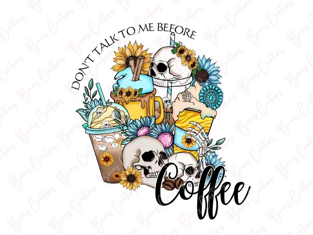 Don’t Talk to Me Before Coffee PNG, Coffee Lover Design, Coffee and ...