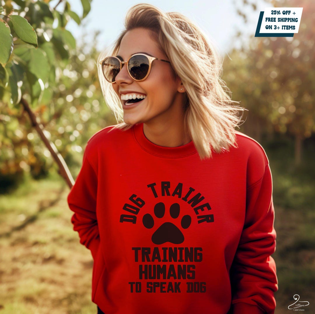 Speak Dog, Train Humans: Premium Dog Trainer Sweatshirt - Perfect Gift ...