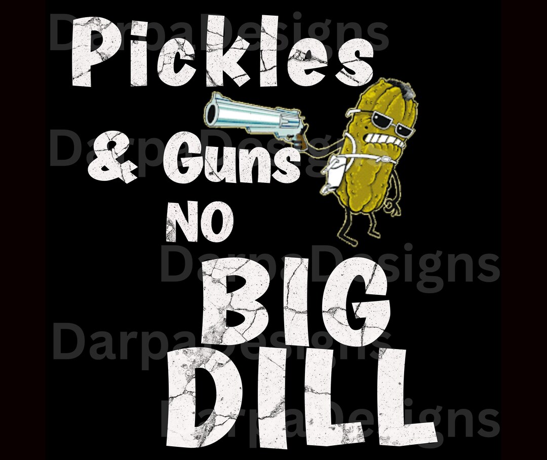 Pickles and Guns,funny Pickle Png,pickle Png,pickles Png,pickles Lover ...