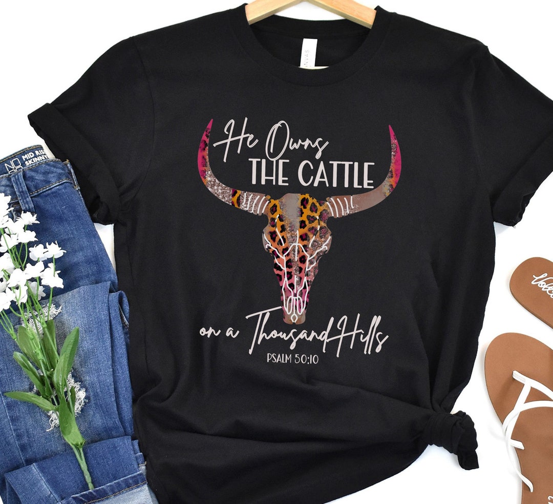 He Owns the Cattle on a Thousand Hills T-shirt, Bible Verse Tee, Faith ...
