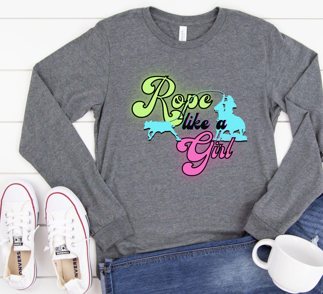 Rope Like a Girl Long Sleeve T-shirt, Breakaway Roper Long Sleeve Tee ...