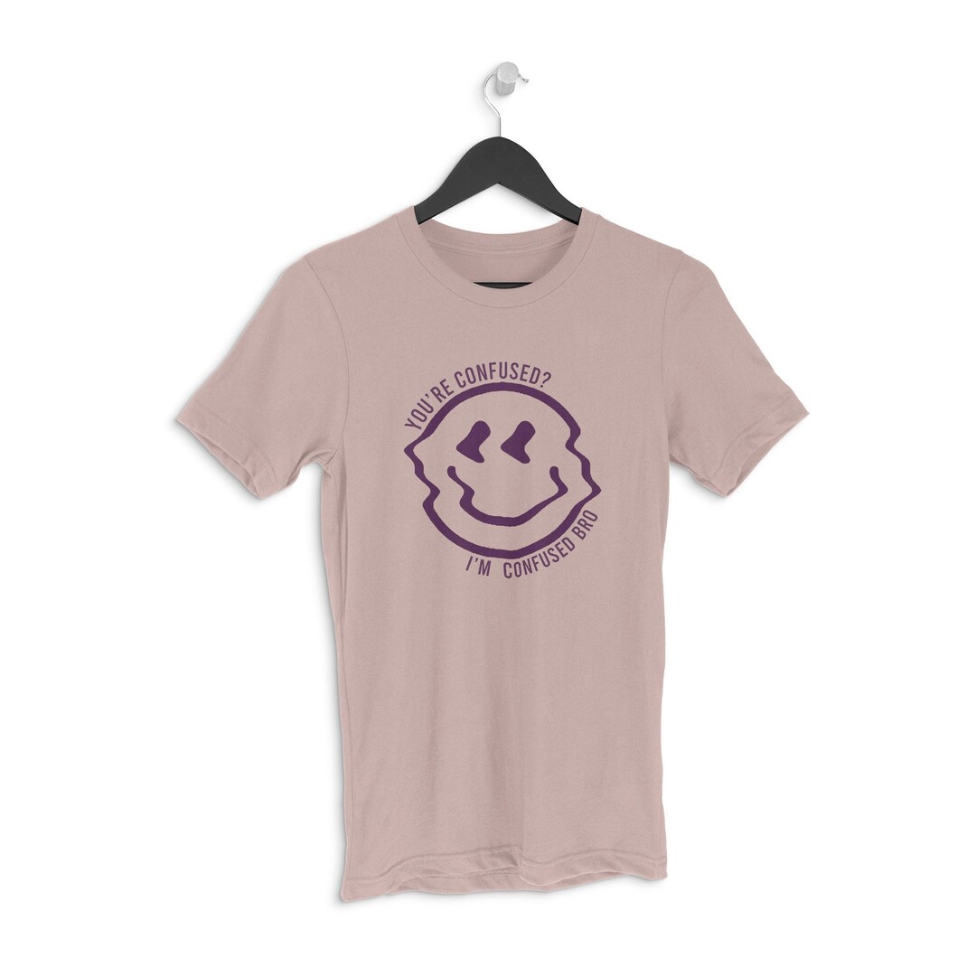 You're Confused I'm Confused Bro. T-shirt - Etsy