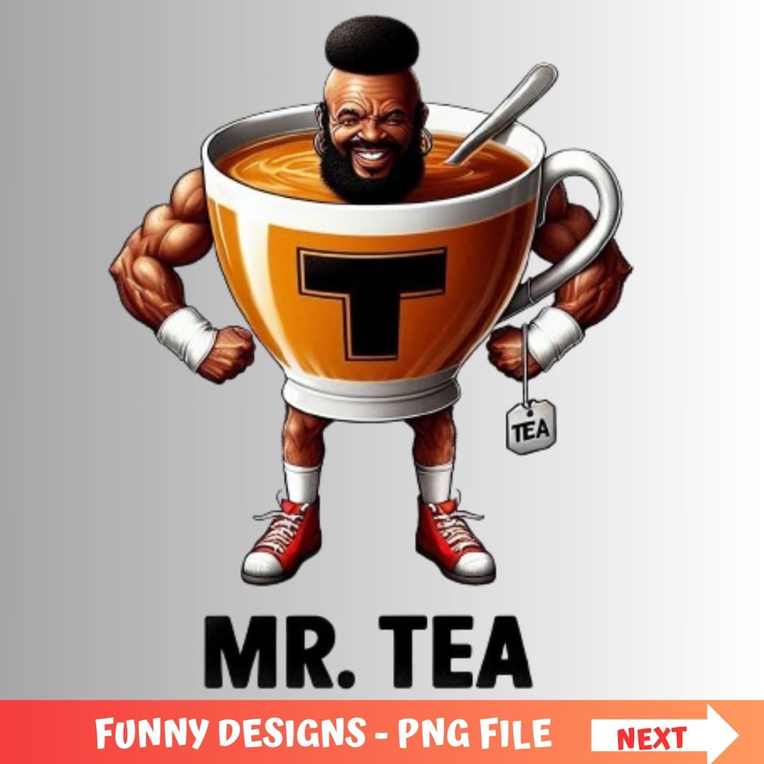 Funny Tea Png Movie Star Designs Png Mr. T Shirt Mr. Tea Lover Png ...