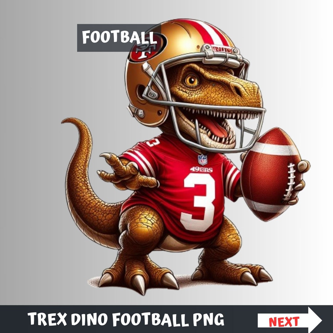 N-F-L Football Trex San Francisco 49 Funny Football Funny Dinosaur San ...