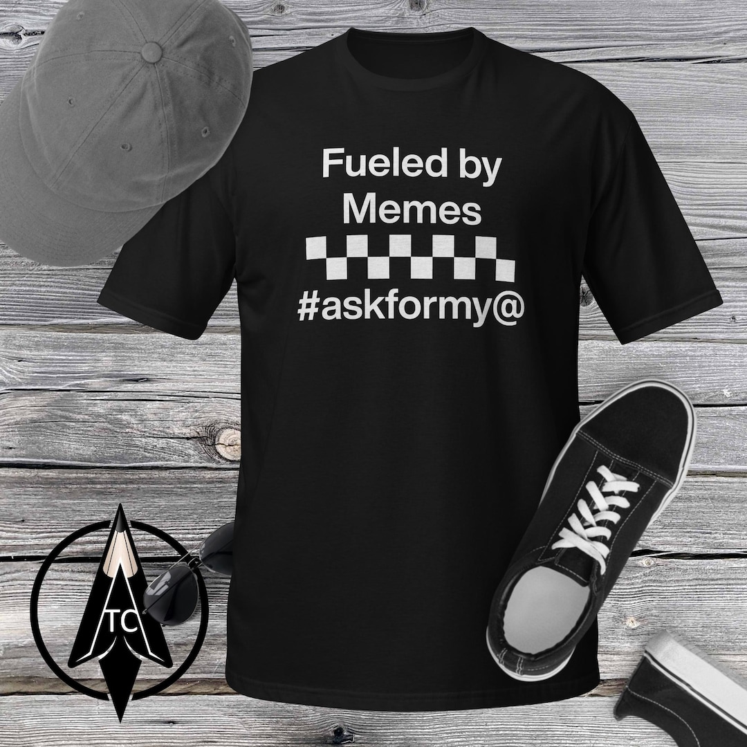 Funny Meme Tshirt, Fueled by Memes, Joke Shirt, #askformy@ Checked Text ...
