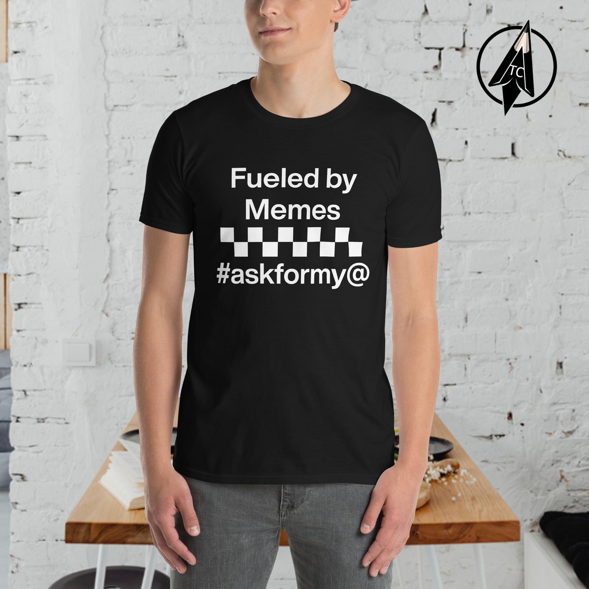 Funny Meme Tshirt, Fueled by Memes, Joke Shirt, askformy Checked ...