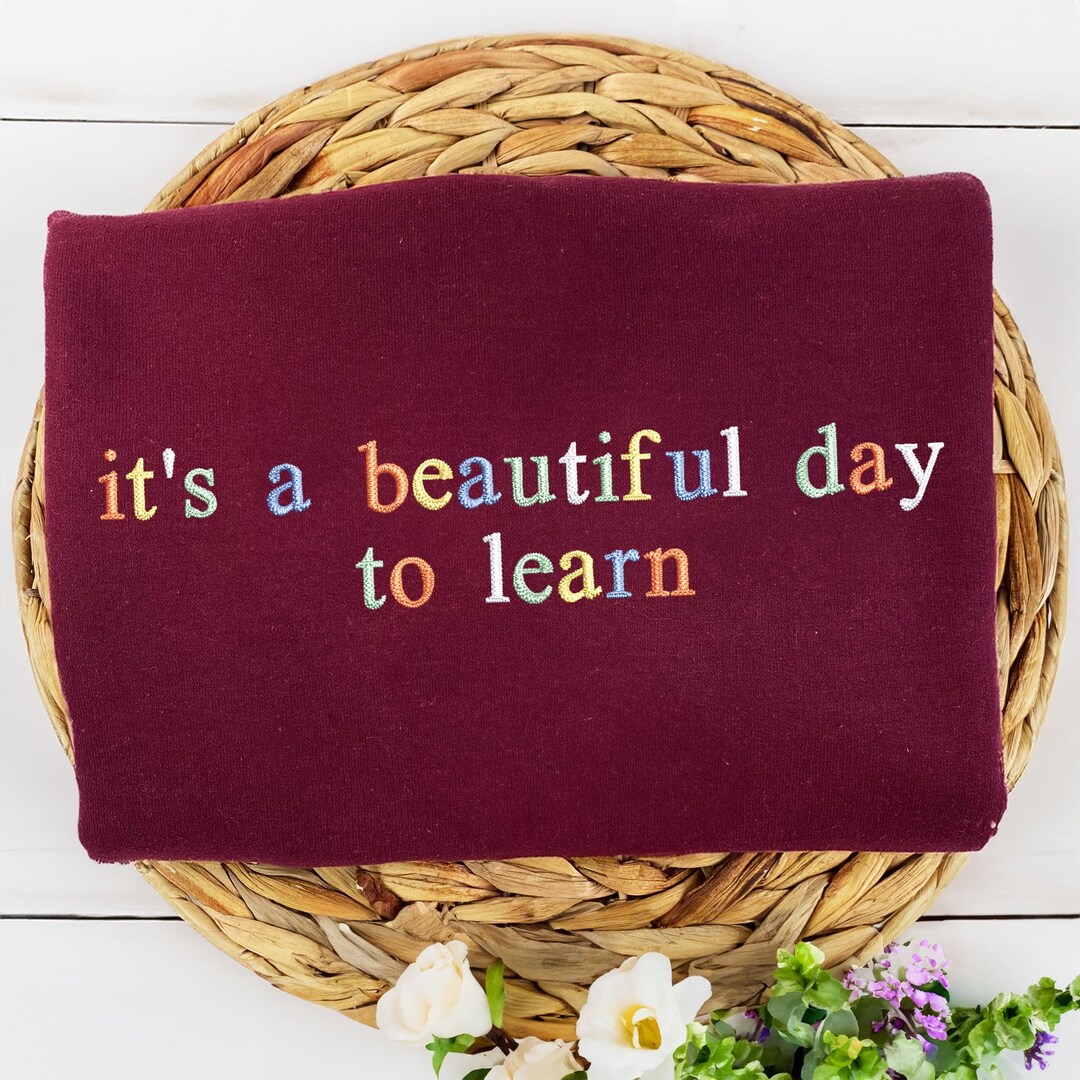 Its A Beautiful Day to Learn Sweatshirt, Embroidered Teacher Crewneck ...