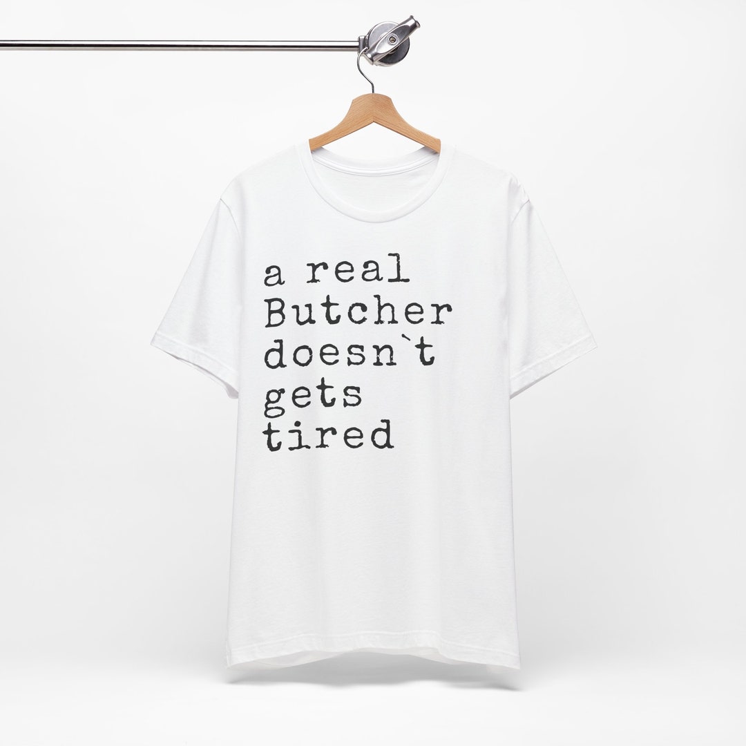 A Real Butcher Doesn't Get Tired - Etsy