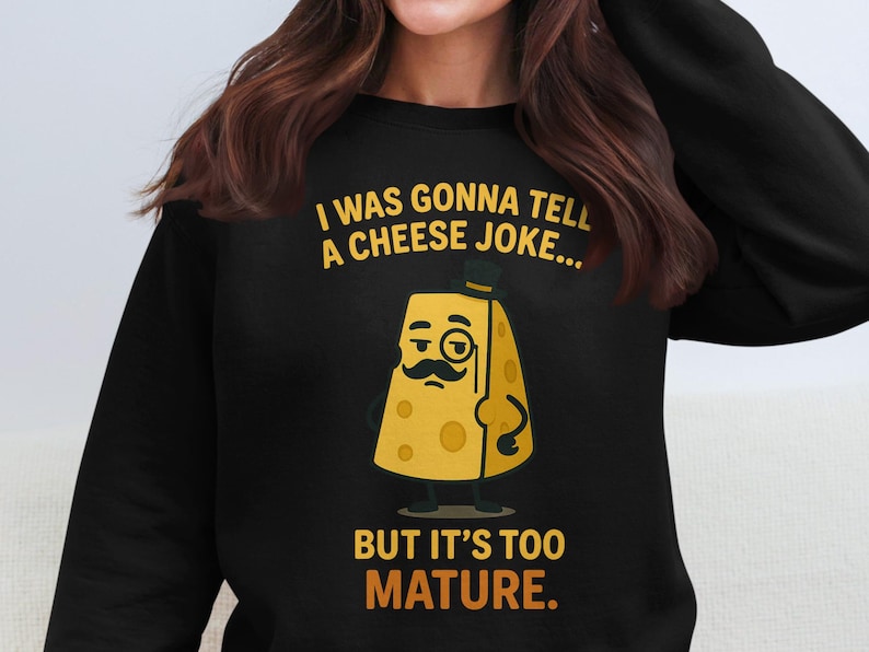Funny Cheese Pun T-shirt: Mature, Cartoon, Quirky, Sweatshirt, Hoodie ...